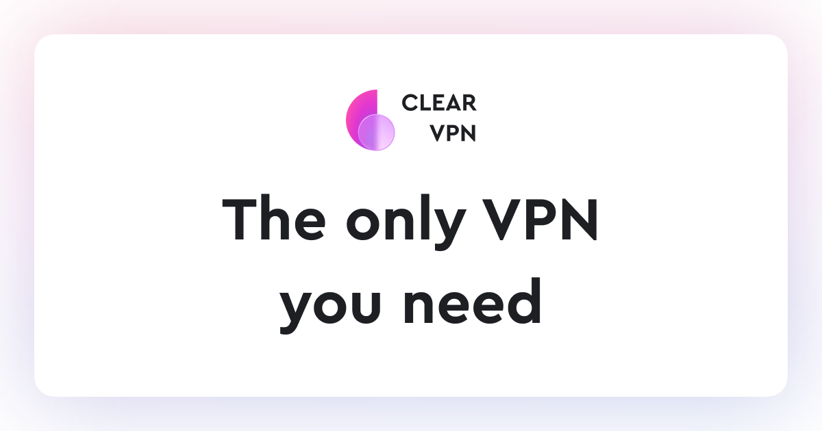 ClearVPN – the VPN service you’ll love.
